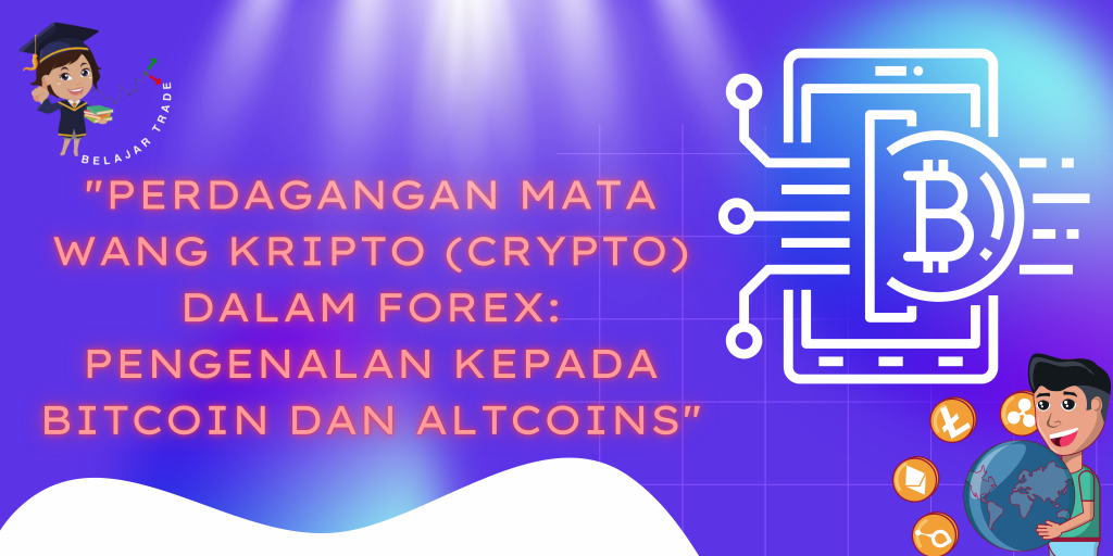 “Perdagangan Mata Wang Kripto (Crypto) dalam Forex: Pengenalan kepada Bitcoin dan Altcoins ...