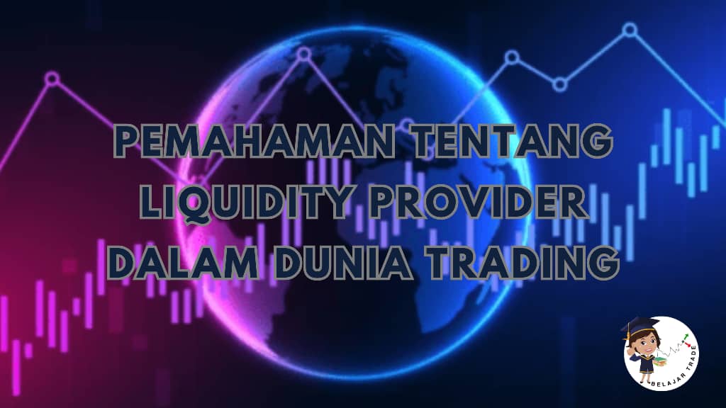 Pemahaman tentang Liquidity Provider dalam Dunia trading - BelajarTrade.com